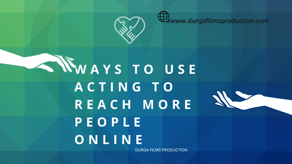 5 Ways to Use Acting to Reach More People Online - DFP - Blog