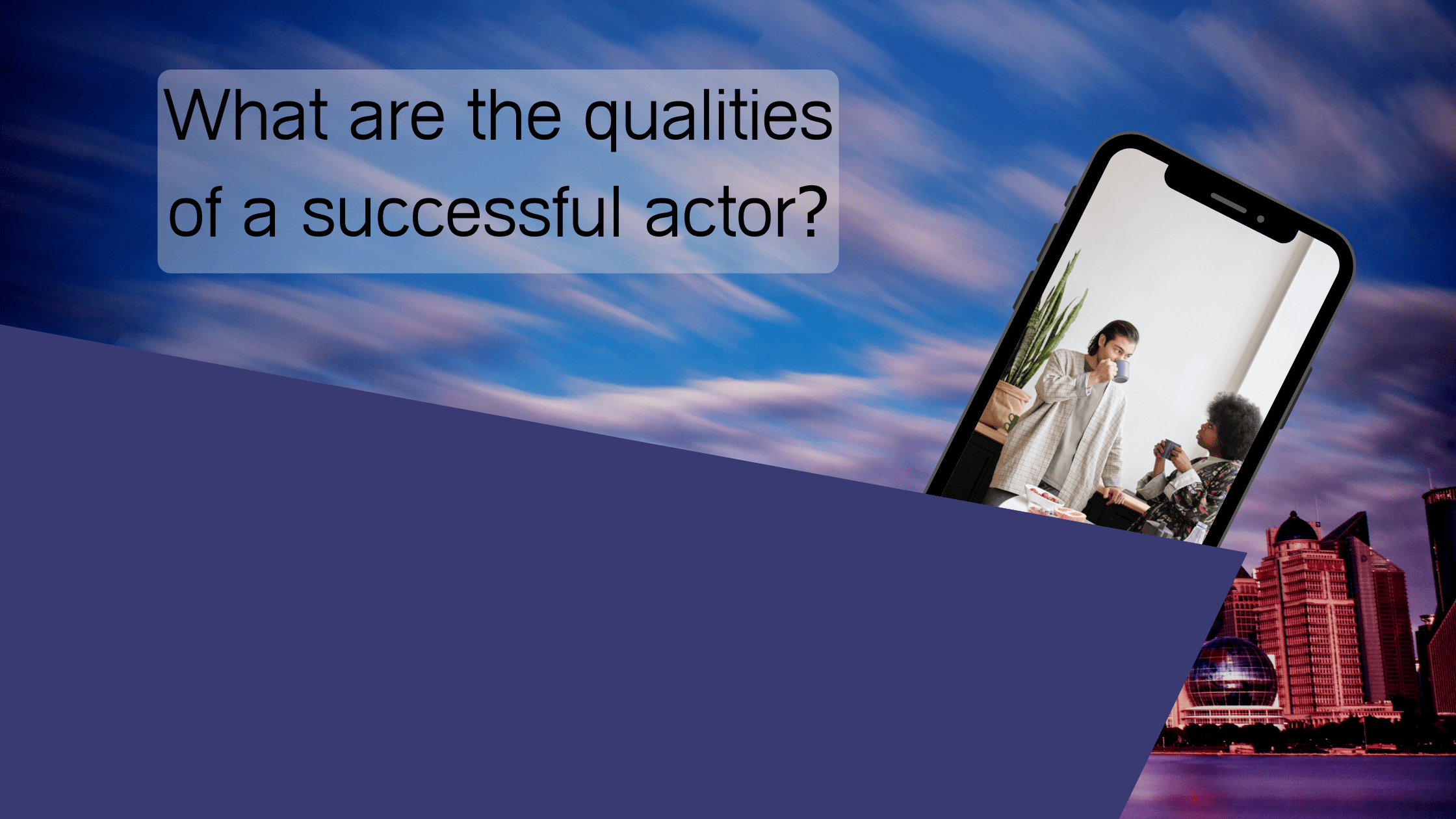 What are the qualities of a successful actor? - DFP - Blog