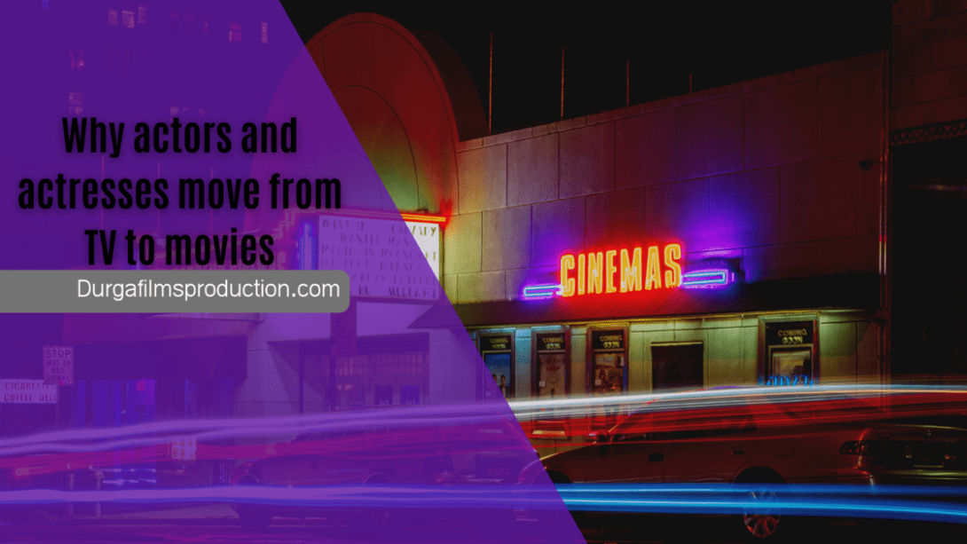 Why actors and actresses move from TV to movies - DFP - Blog