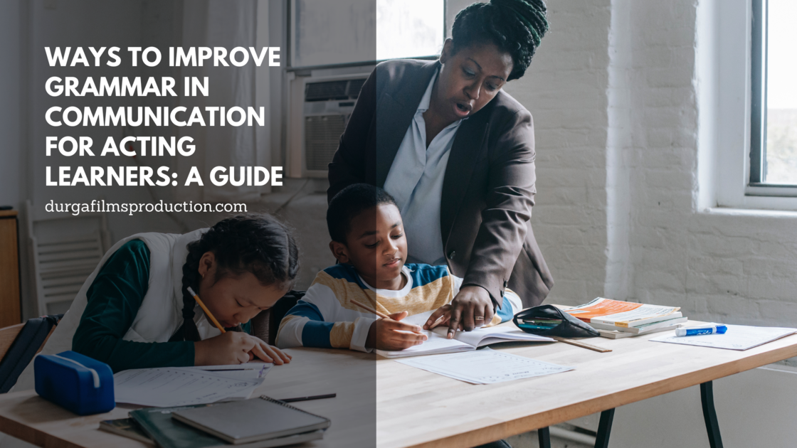 Ways to Improve Grammar in Communication for Acting Learners: A Guide ...