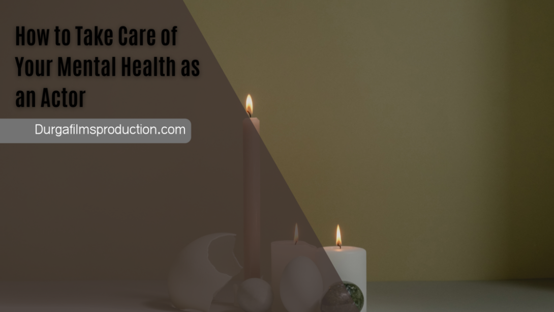 How to Take Care of Your Mental Health as an Actor - DFP - Blog