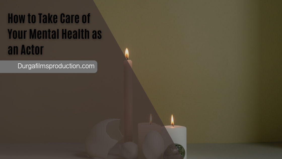 How to Take Care of Your Mental Health as an Actor - DFP - Blog